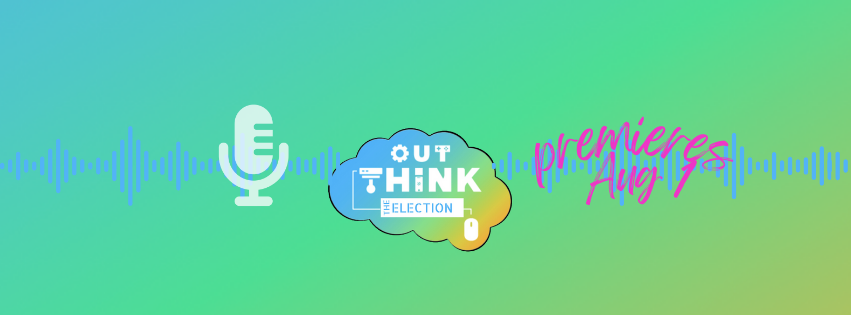 Trailer For Our New Podcast Series, Out Think the Election